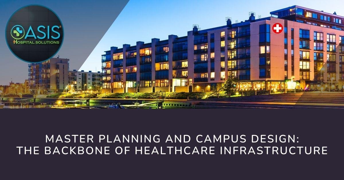 Master Planning And Campus Design - Oasis Hospital Solutions